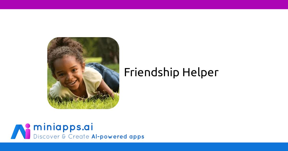 Friendship Helper - Free AI-powered Chatbot - miniapps.ai