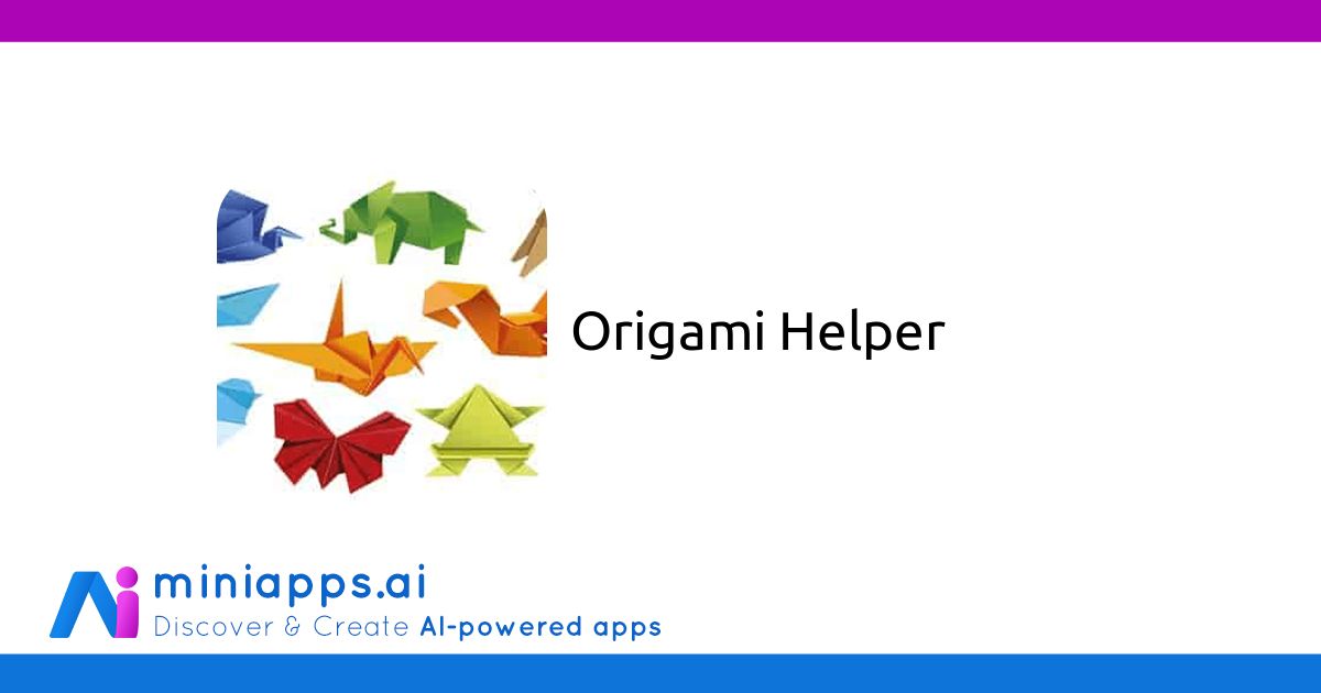 Origami Helper - Free AI-powered Mini App - miniapps.ai