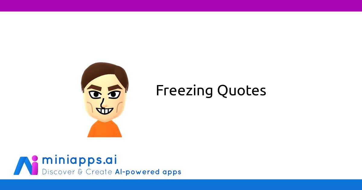 Freezing Quotes - Free AI-powered Mini App - miniapps.ai