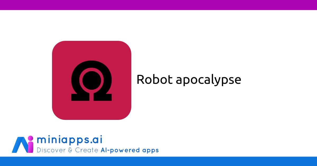 Robot apocalypse - Free AI-powered Chatbot - miniapps.ai