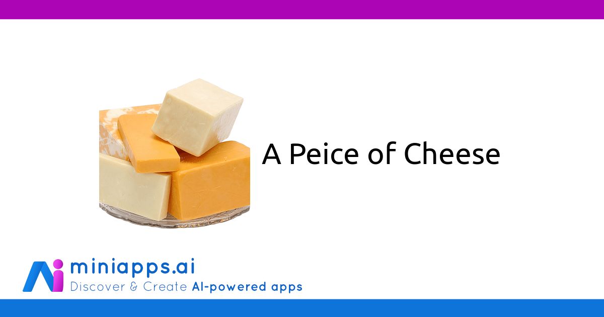 A Peice of Cheese - Free AI-powered Chatbot - miniapps.ai