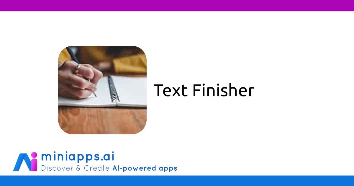 Text Finisher - Free AI-powered Mini App - miniapps.ai